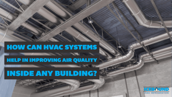 How can HVAC Systems help in Improving Air Quality inside any building?