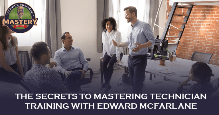 The Secrets To Mastering Technician Training With Edward McFarlane
